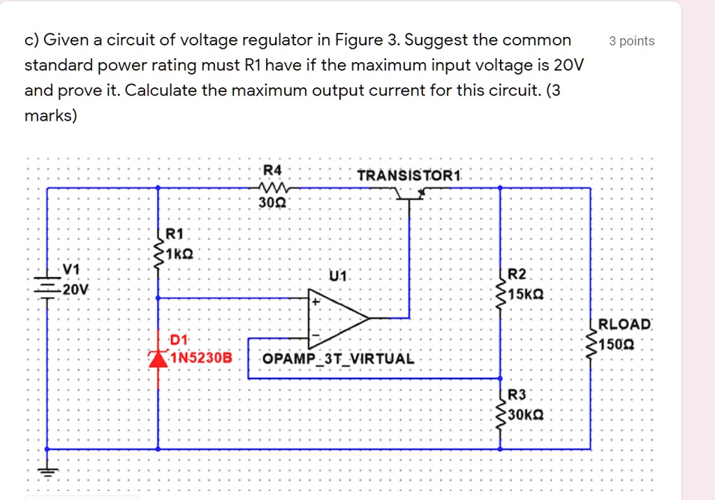 SOLVED: Given a circuit of a voltage regulator in Figure 3, suggest the common standard power ...