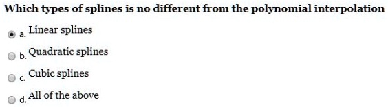 SOLVED: Which types of splines is no different from the polynomial ...