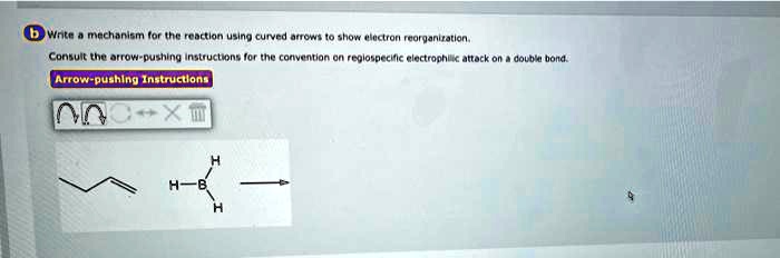 SOLVED: bWrite a mechanism for the reaction using curved arrows to show electron reorganization ...