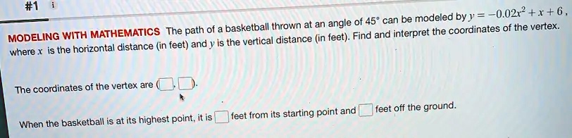 SOLVED: model led by y = 0.021? +x + 6 The path of a basketball thrown ...