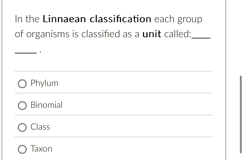in the linnaean classification each group of organisms is classified as ...