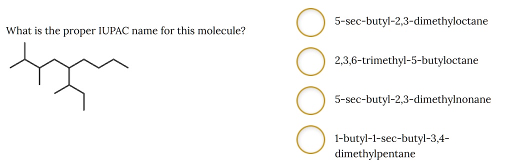 SOLVED: 5-sec-butyl-2,3-dimethyloctane What is the proper IUPAC name ...