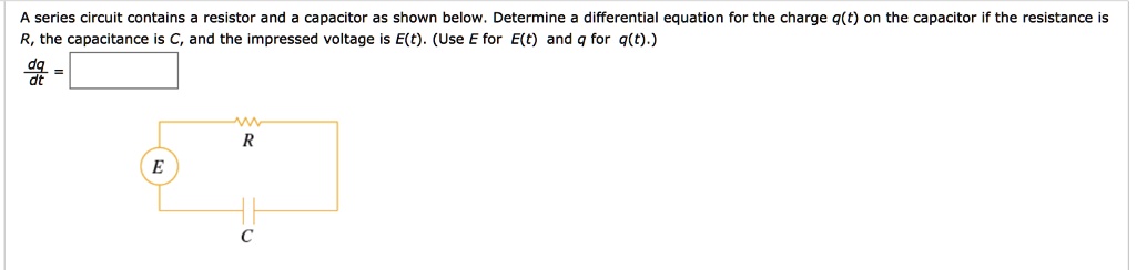 a series circuit contains resistor and capacitor as shown below determine differential equation ...