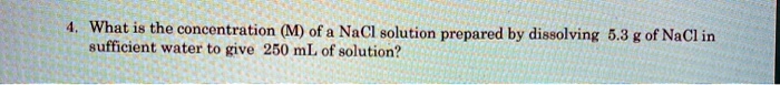 SOLVED: What is the concentration (M) ofa NaCl solution prepared by dissolving 5.3 g of NaCl in ...