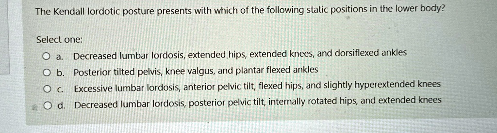 SOLVED: The Kendall lordotic posture presents with which of the ...