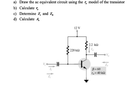 SOLVED: a Draw the ac equivalent circuit using the r model of the transistor b Calculate r c ...
