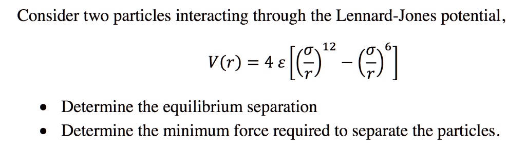 SOLVED: Consider two particles interacting through the Lennard-Jones potential. /(r =4 Determine ...