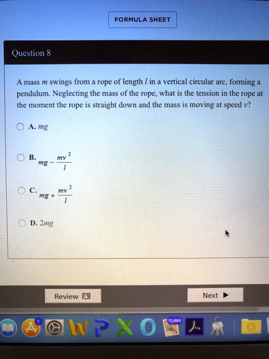 FORMULA SHEET Question 8 A mass m swings from a rope of length l in a ...