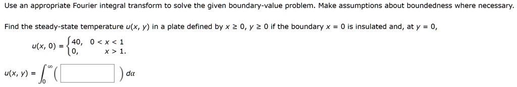 SOLVED: Use an appropriate Fourier integral transform to solve the given boundary-value problem ...