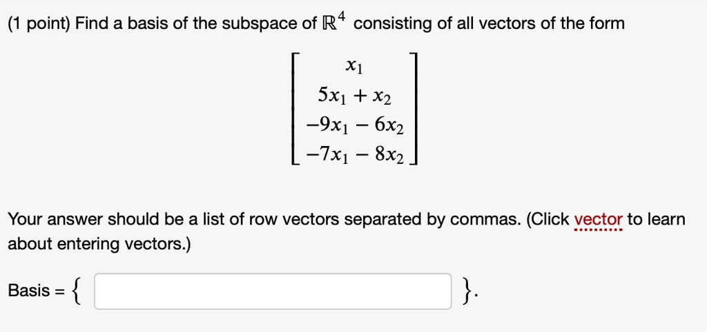 SOLVED: (1 point) Find a basis of the subspace of R4 consisting of all vectors of the form X1 ...