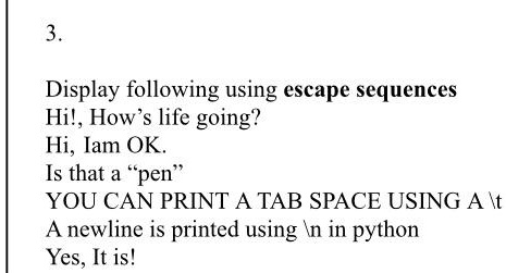 3. Display following using escape sequences Hi!, How's life going? Hi, Iam OK. Is that a "pen ...