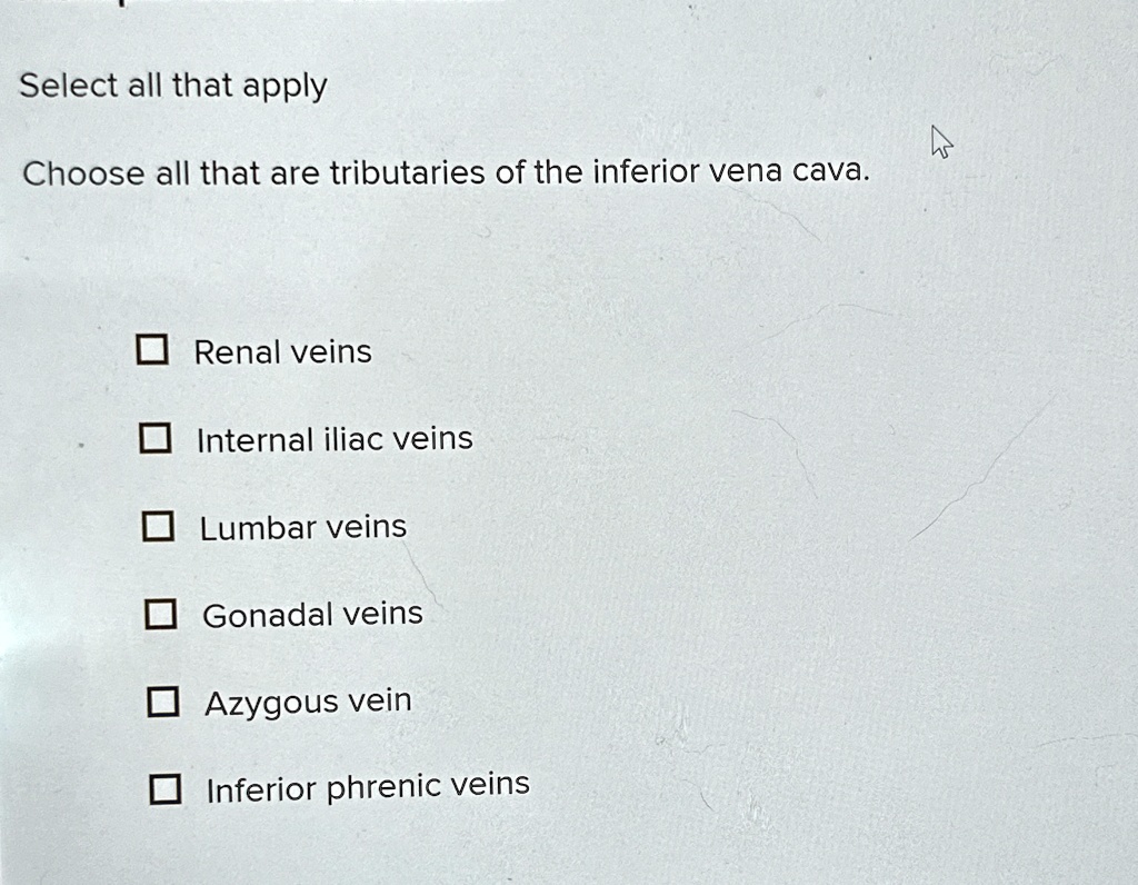 Select all that apply Choose all that are tributaries of the inferior ...