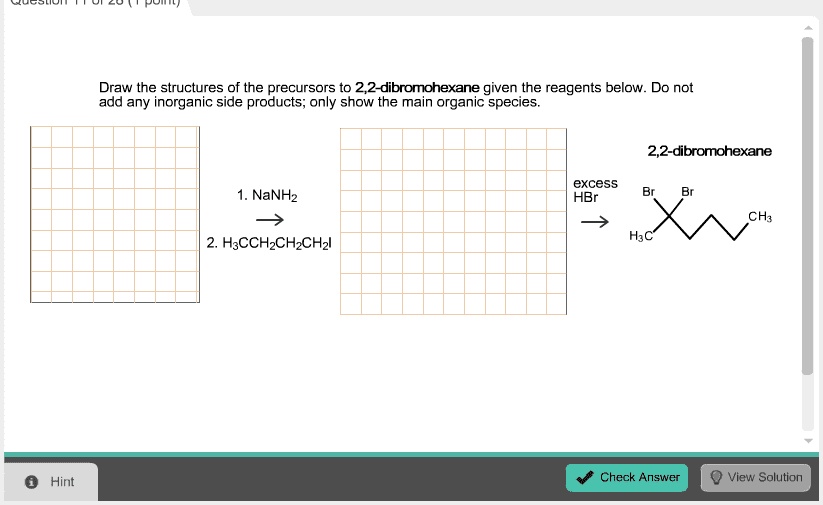 Draw the structures of the precursors to 2,2-dibromohexane given the ...