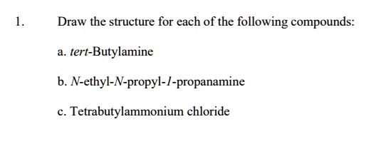1. Draw the structure for each of the following compounds: a. tert-Butylamine b. N-ethyl-N ...