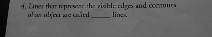 SOLVED: 4. Lines that represent the visible edges and contours of an ...