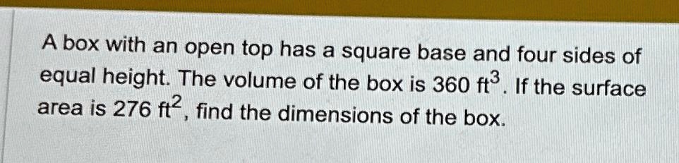 SOLVED: A box with an open top has a square base and four sides of ...