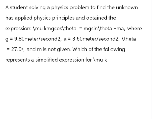 A student solving a physics problem to find the unknown has applied ...