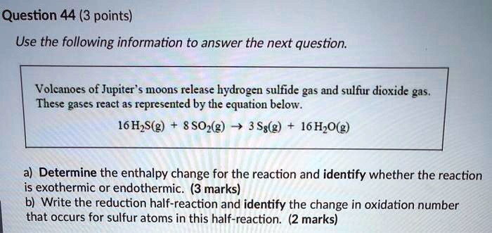 SOLVED: Volcanoes of Jupiter's moons release hydrogen sulfide gas and sulfur dioxide gas. These ...