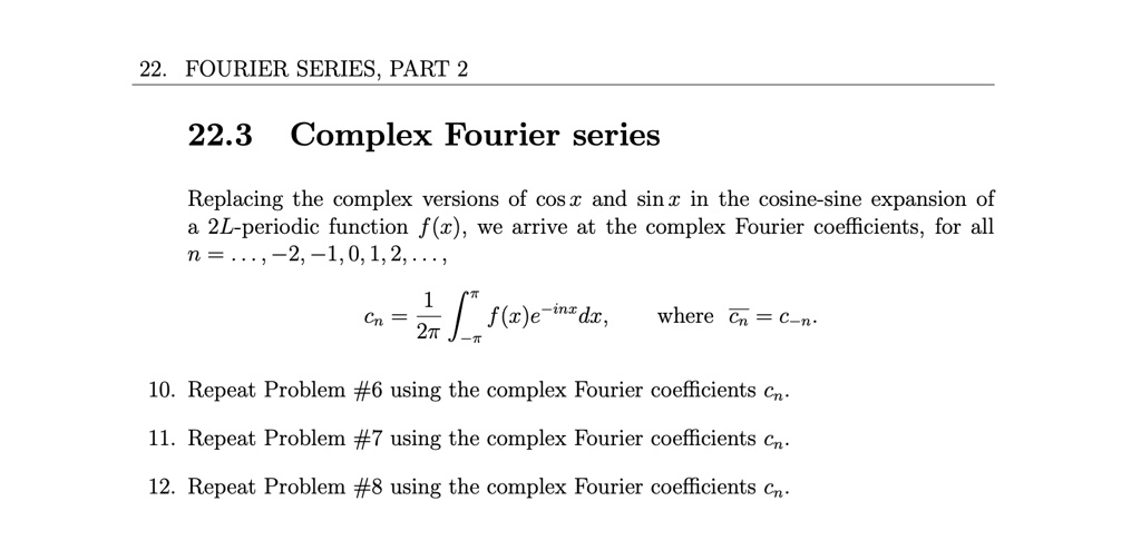 SOLVED: 22 FOURIER SERIES, PART 2 22.3 Complex Fourier series Replacing the complex versions of ...