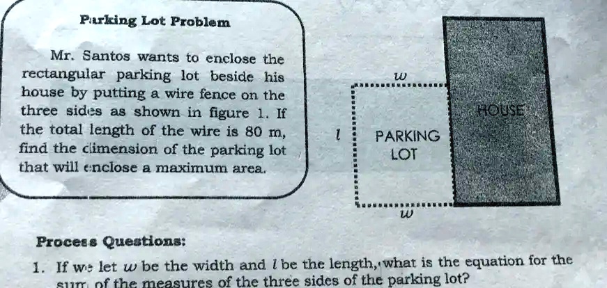 SOLVED: Purking Lot Problem Mr. Santos wants to enclose the rectangular ...