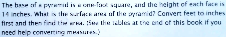 SOLVED: The base of a pyramid is a one-foot square, and the height of ...