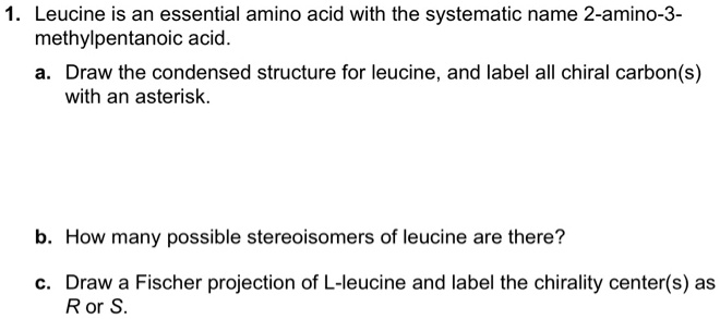 SOLVED: Leucine is an essential amino acid with the systematic name 2 ...