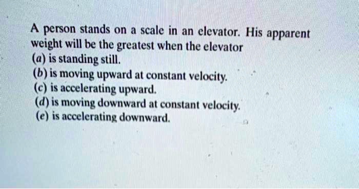 SOLVED:person stands on scale in an elevator. His apparent weight will ...