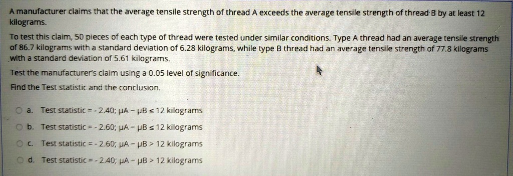 a manufacturer claims that the average tensile strength of thread a ...