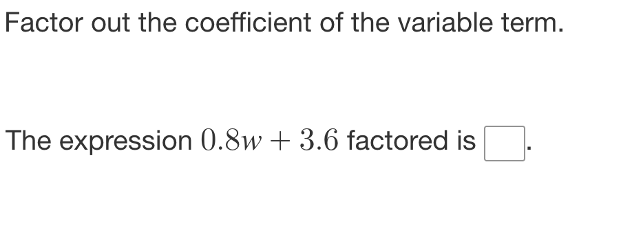 factor out the coefficient of the variable term the expression 08 w36 factored is square square