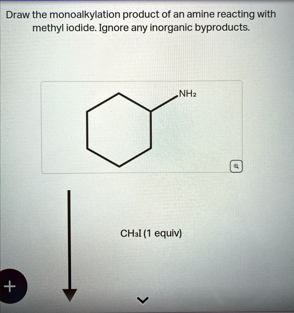 Draw the monoalkylation product of an amine reacting with methyl iodide. Ignore any inorganic ...
