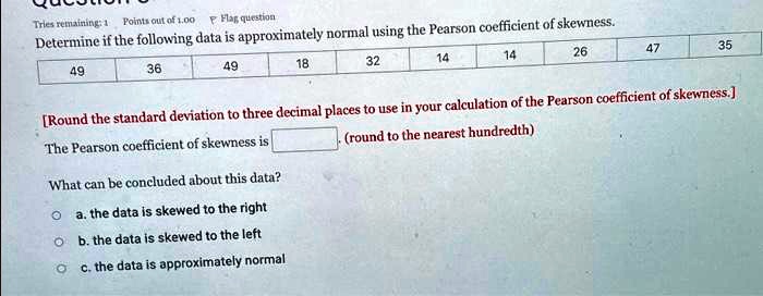 SOLVED: Can someone help find out the question of skewness: if the following data is ...