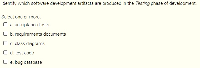 Identify which software development artifacts are produced in the ...