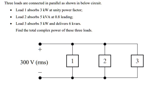SOLVED: Three loads are connected in parallel as shown in below circuit ...