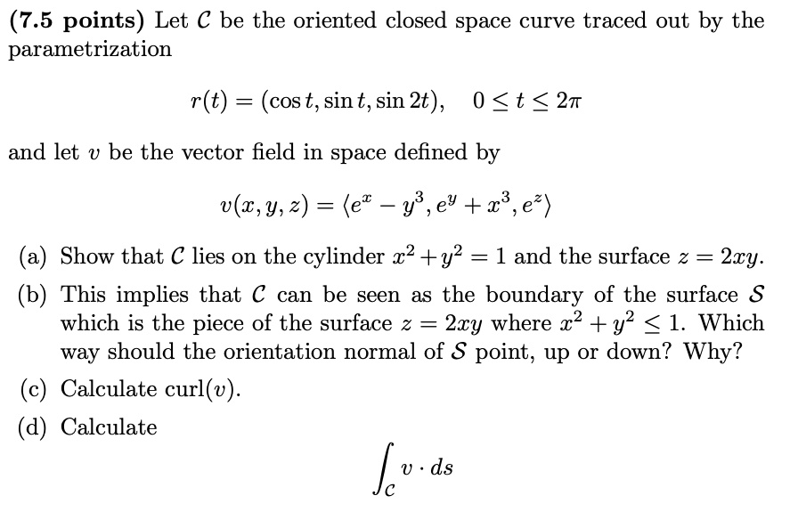SOLVED:(7.5 points) Let â‚¬ be the oriented closed space curve traced ...