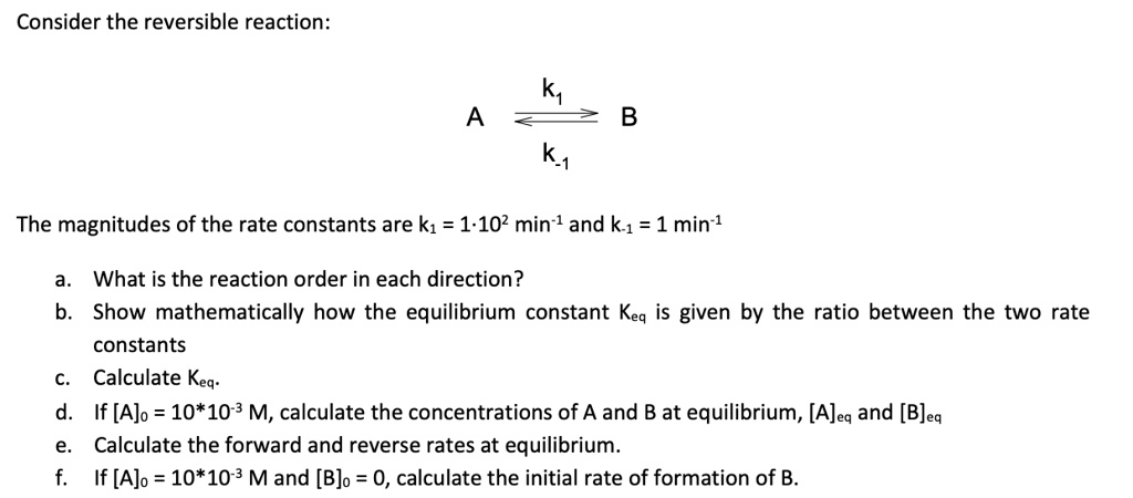 SOLVED: Consider the reversible reaction: k1 3 B k1 A The magnitudes of the rate constants are ...