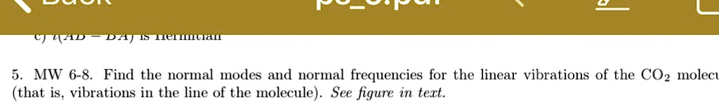 SOLVED: 5. MW 6-8. Find the normal modes and normal frequencies for the ...