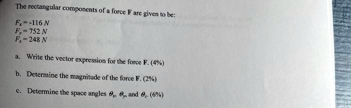 the rectangular components of a force f are given to be r 16 n 752 n ...