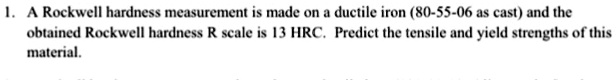 SOLVED: 1. A Rockwell hardness measurement is made on a ductile iron ...