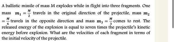 SOLVED: A ballistic missile of mass M explodes while in flight into three fragments. One mass m ...