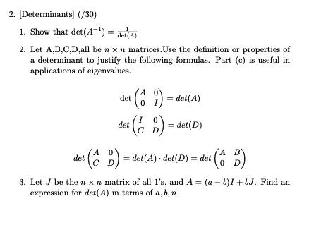 SOLVED: Text: Determinants (/30) Show that det(A^-1) = det(A)^-1. Let A ...