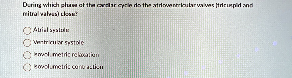 During which phase of the cardiac cycle do the...
