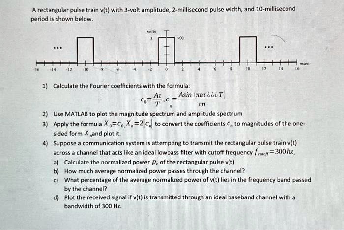 SOLVED: Texts: A rectangular pulse train v(t) with 3-volt amplitude, 2-millisecond pulse width ...