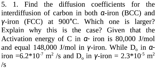 1. Find the diffusion coefficients for the interdiffusion of carbon in ...