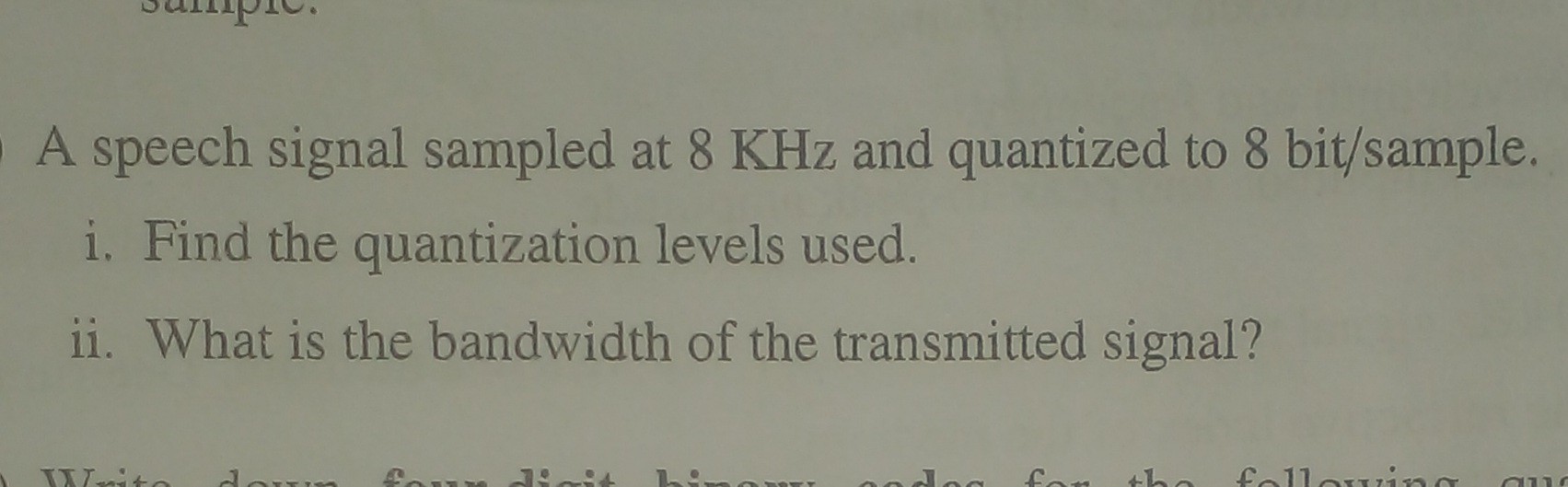A speech signal sampled at 8 KHz and quantized to 8 bit / sample. i. Find the quantization ...