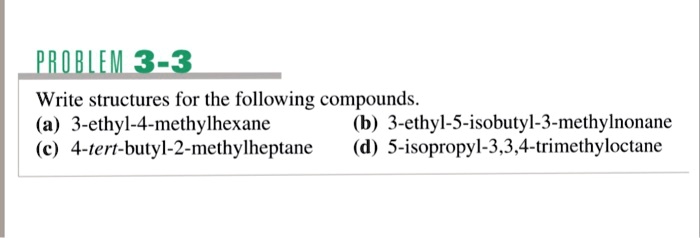 PROBLEM 3-3: Write structures for the following compounds. (a) 3-ethyl-4-methylhexane (b) 3 ...