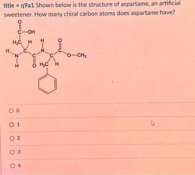 Title: Q9A1 Shown below is the structure of aspartame, an artificial ...