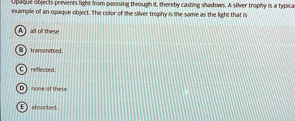 Opaque objects prevents light from passing through it, thereby casting ...