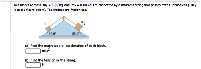 two blocks mass 500kg and 0okg are connected by massless string that passes over frictionless ...