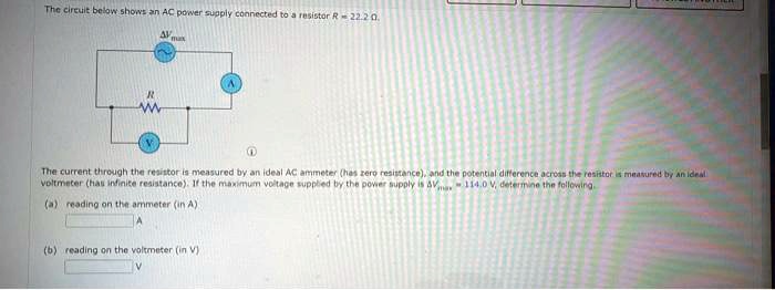 SOLVED: The circuit below showsan AC power supply connected to a resistor R22.2 WM ? The current ...