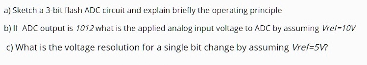 Solved A Sketch A 3 Bit Flash Adc Circuit And Explain Briefly The Operating Principle B If